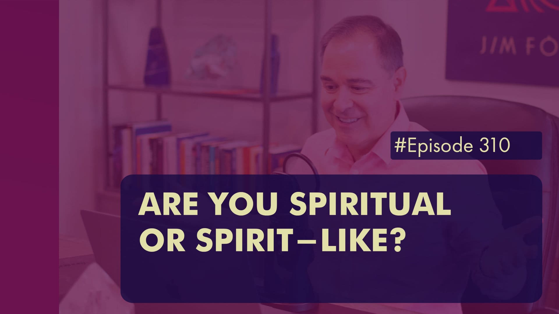 EPISODE 310: "Are You Spiritual Or Spirit-Like?"