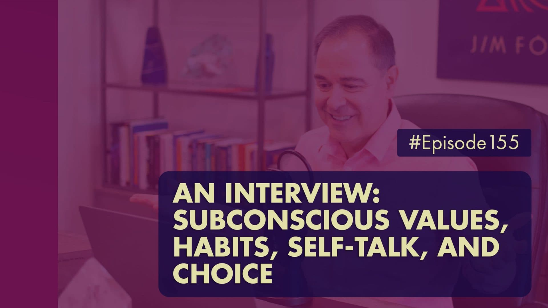 EPISODE 155: "An Interview - Subconscious Values, Habits, Self-talk ...