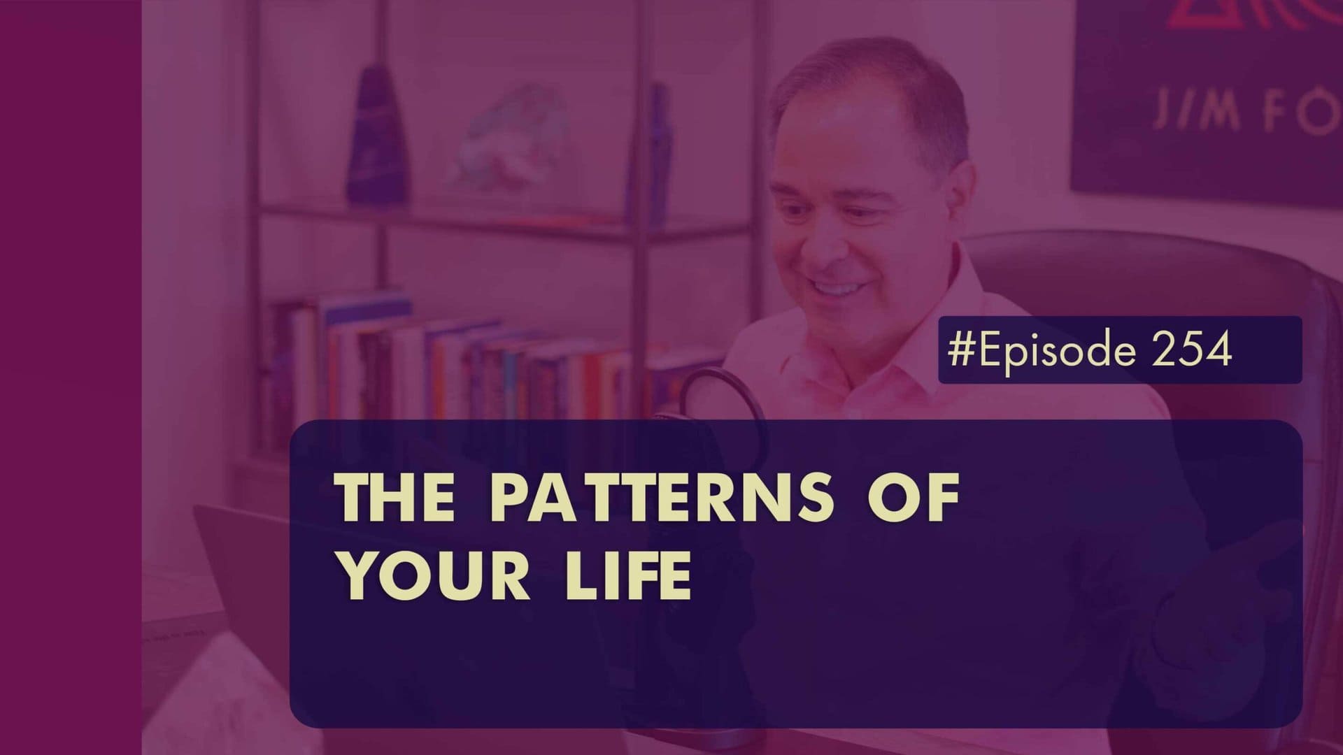 EPISODE 254: "The Patterns Of Your Life"