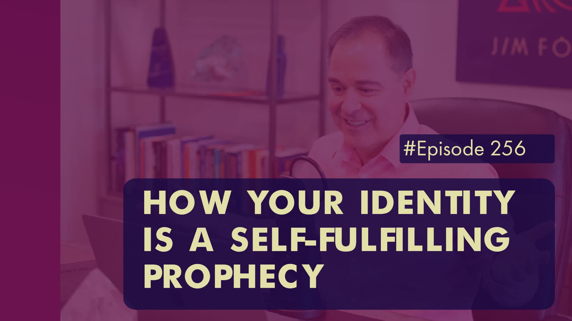EPISODE 256: "How Your Identity Is A Self-Fulfilling Prophecy"