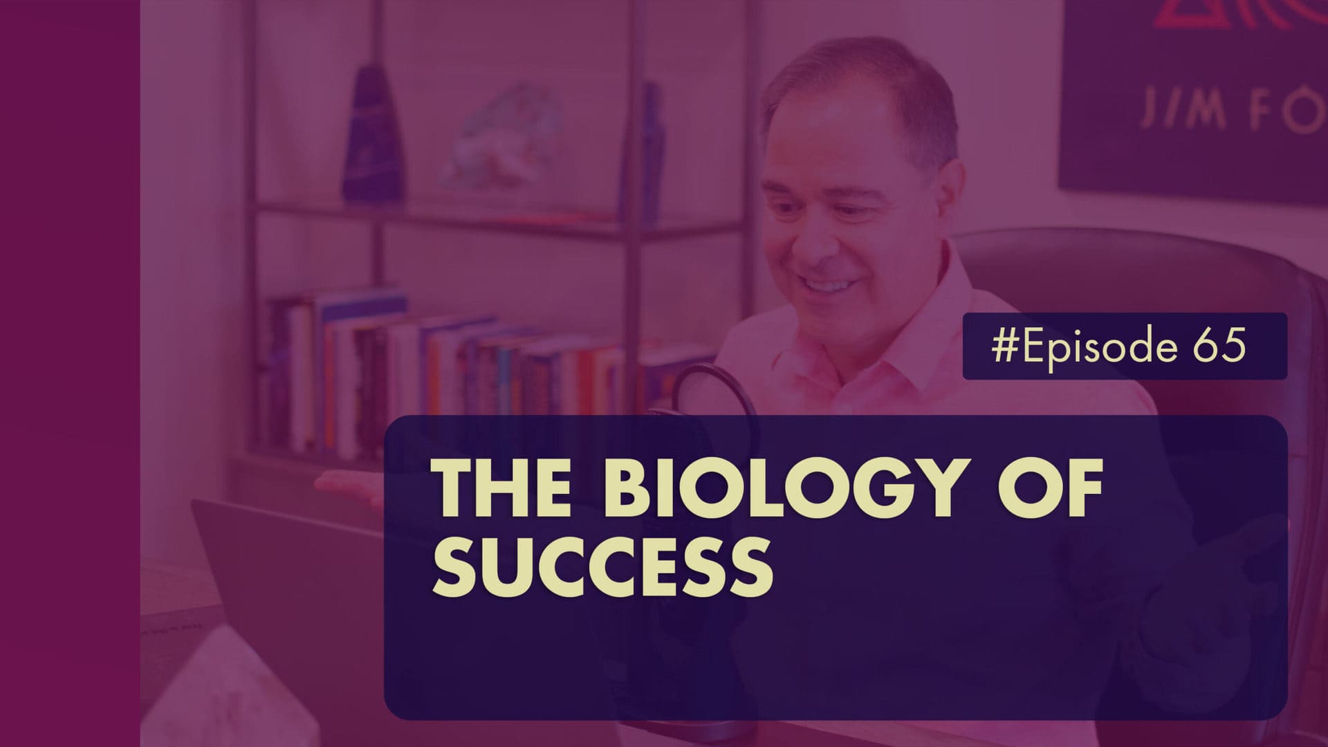 EPISODE 65: “The Biology Of Success” - JimFortin.com